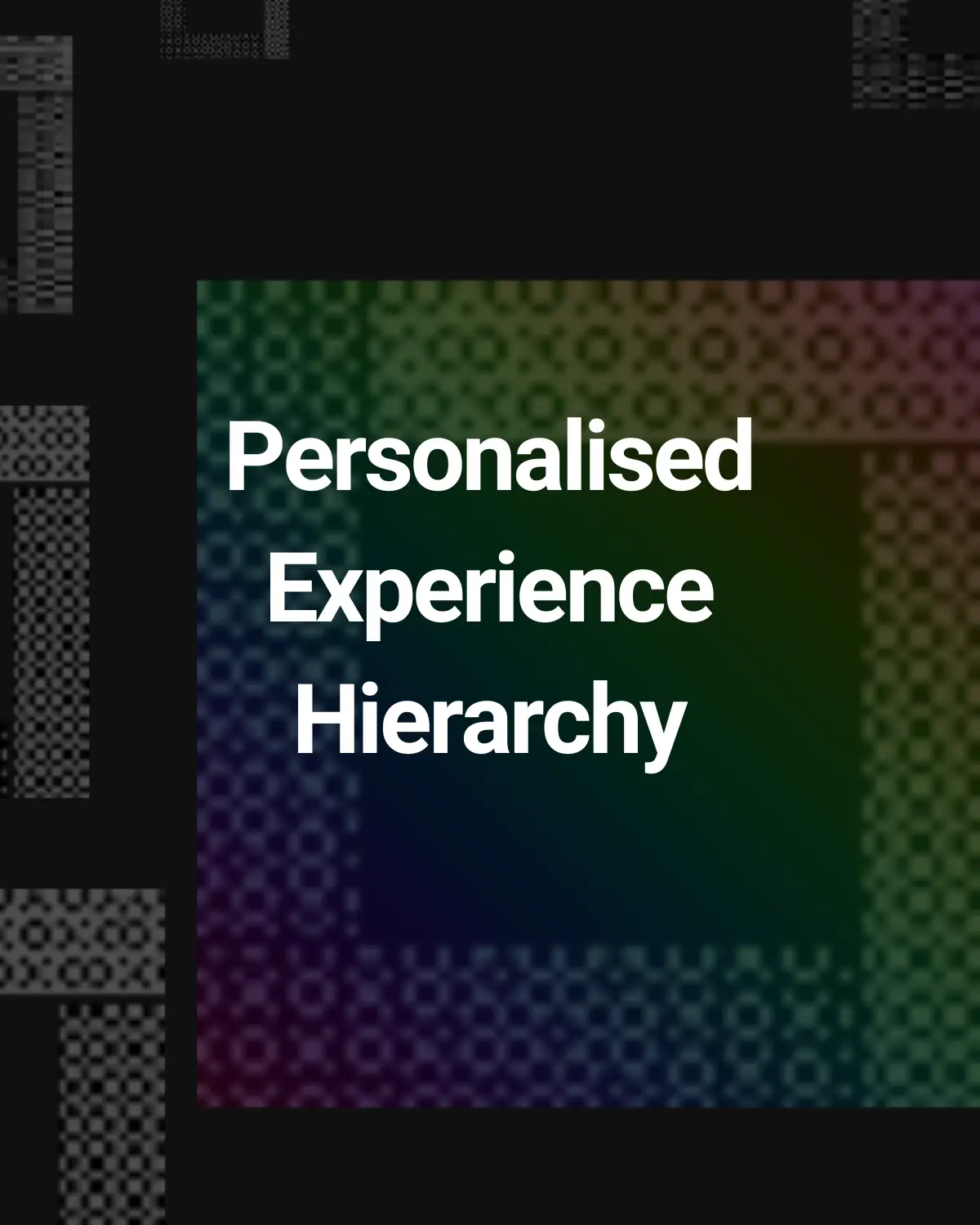 Personalisation - know your personalised experience hierarchy